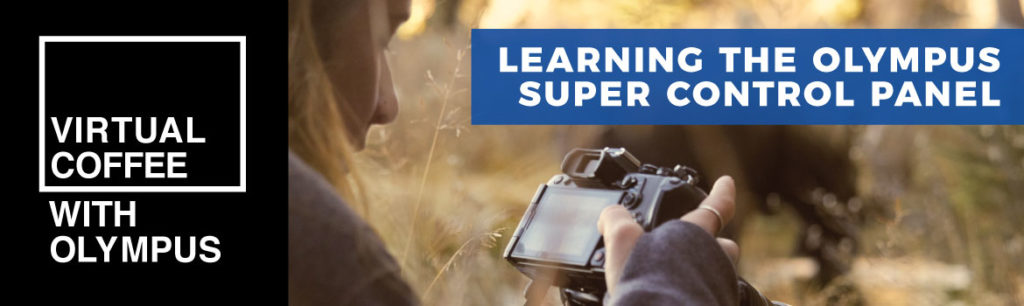Learning the Olympus Super Control Panel: Online Seminar - November 18 ...